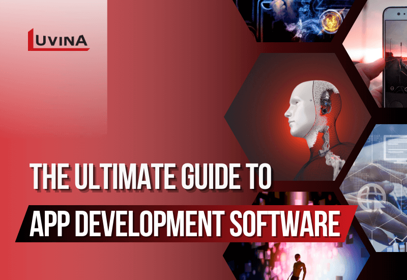 The Ultimate Guide to App Development Software: Tools, Trends, and Best ...