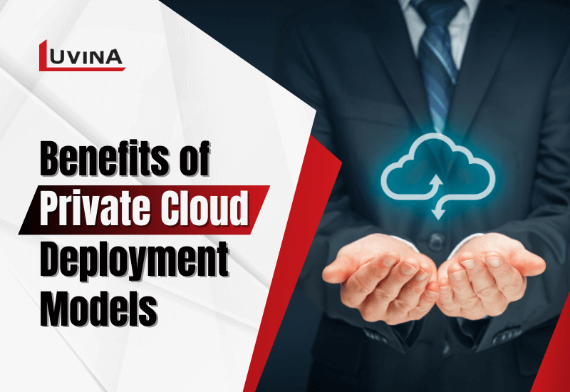 Exploring the Benefits of Private Cloud Deployment Models