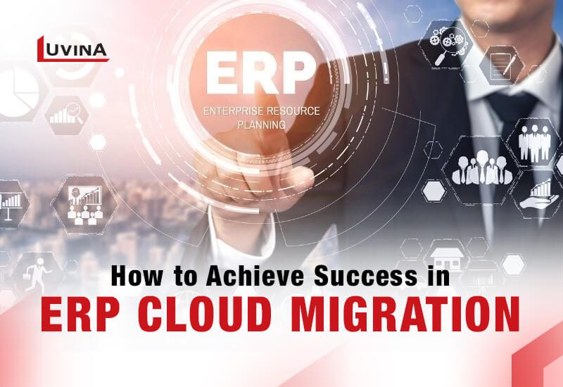 How to Achieve Success in ERP Cloud Migration