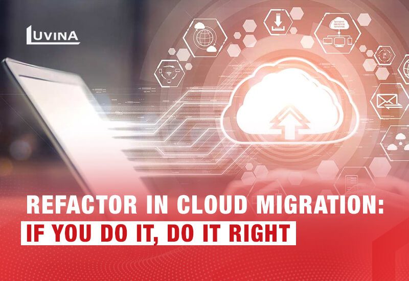 Refactor in Cloud Migration: If You Do It, Do It Right