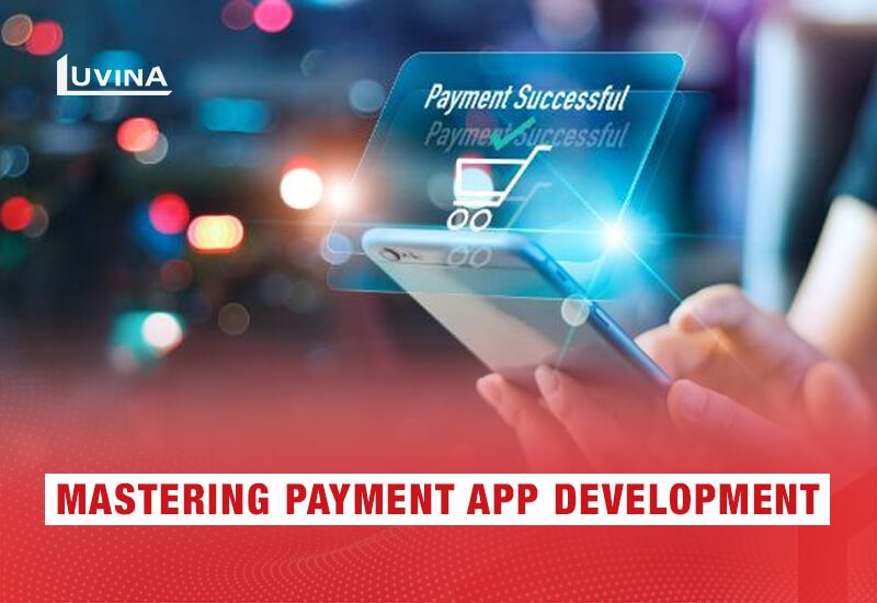 Mastering Payment App Development Mastering Payment App Development